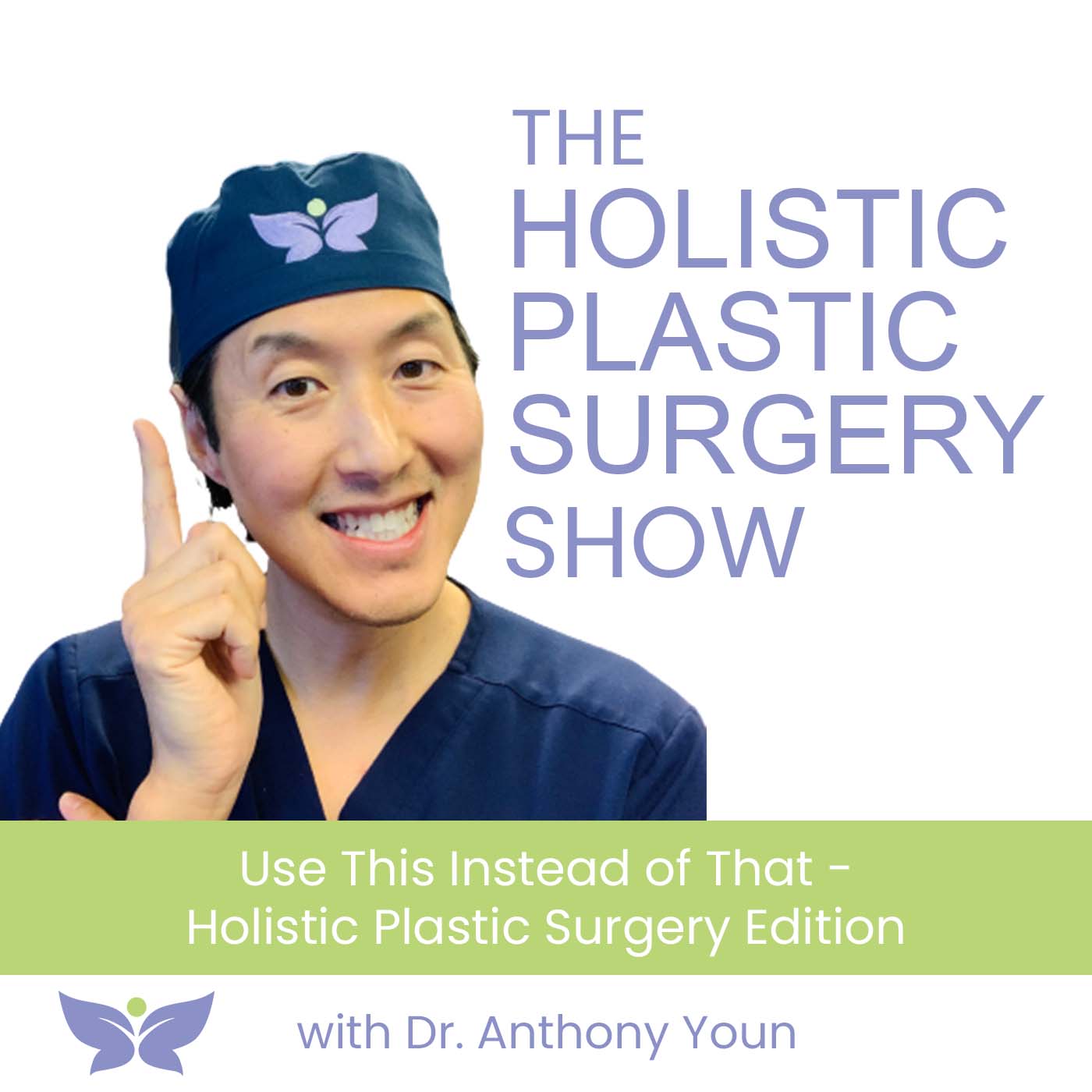 Use This Instead of That – Holistic Plastic Surgery Edition – with Dr. Anthony Youn - Anthony ...