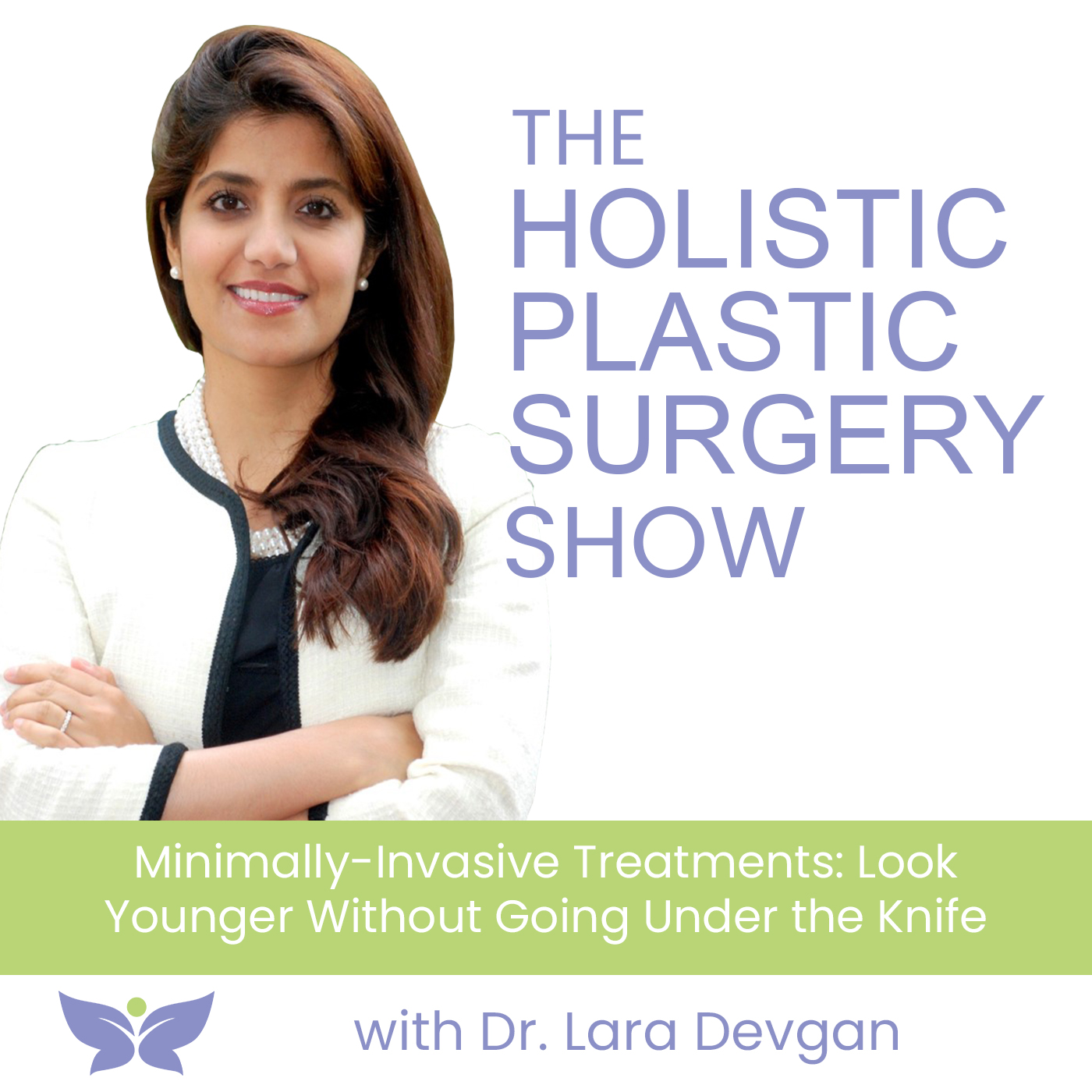 Minimally-Invasive Treatments: Look Younger Without Going Under the Knife with Dr. Lara Devgan ...